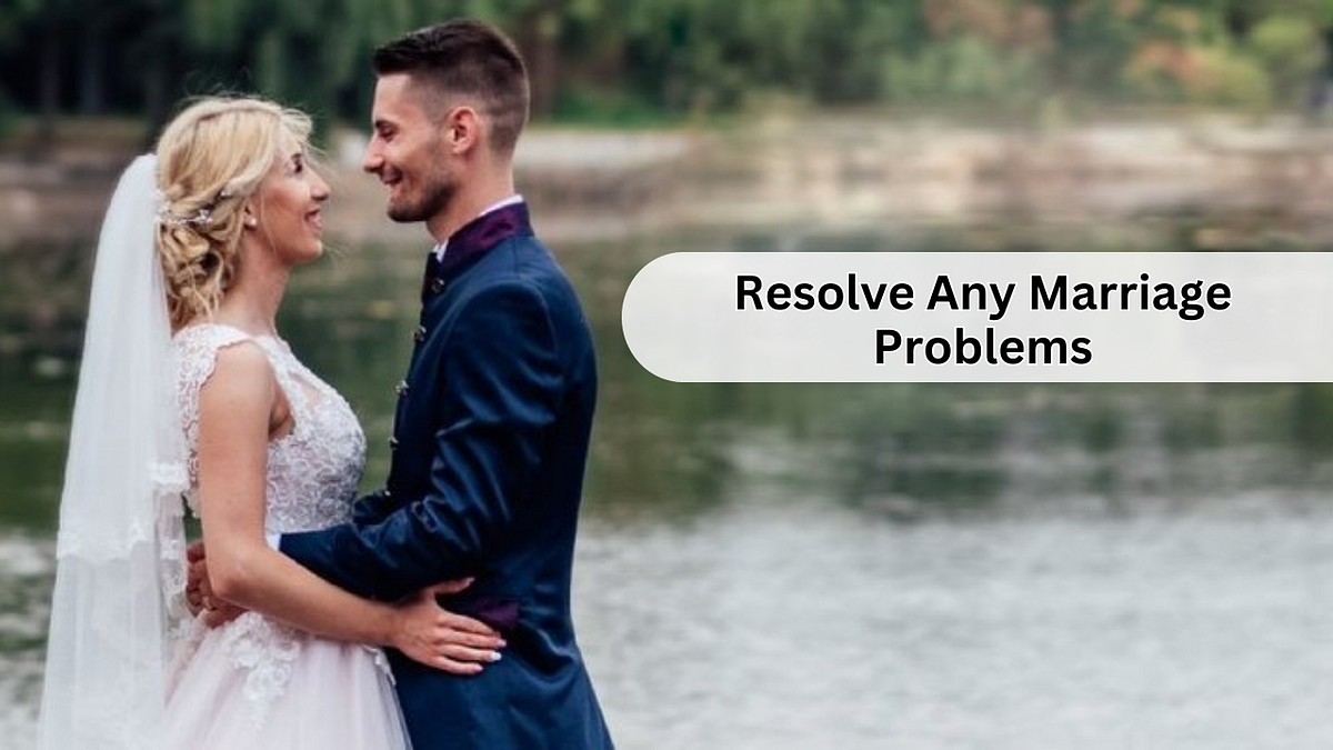 Resolve Any Marriage Problems. Resolve Any Marriage Problems:- If you ...