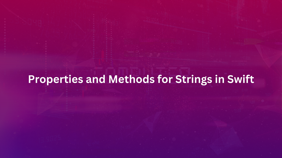 Properties and Methods for Strings in Swift | by Ijeoma Nelson | iOSPlayBook | Medium