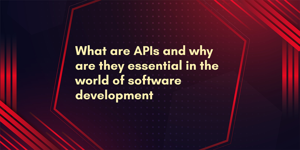 What are APIs and why they are essential in the world of software ...