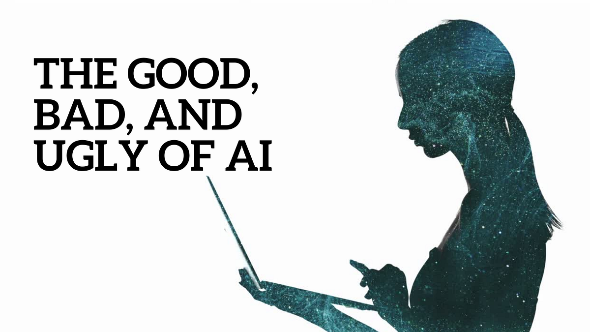 The Good, Bad, and Ugly of AI. Here’s what you should know about… | by Designedbycarla Marketing ...