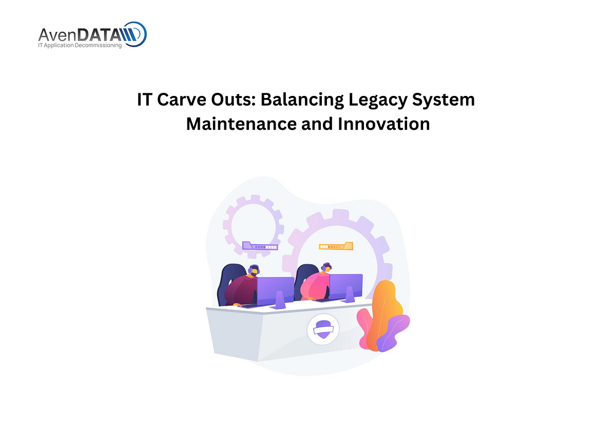 IT Carve Outs: Balancing Legacy System Maintenance and Innovation | by Williamsmth | Nov, 2023 ...