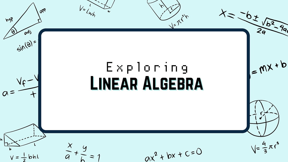 Exploring Linear Algebra: A Journey from Basics to Mastery | by Bhawani Shankar | Medium