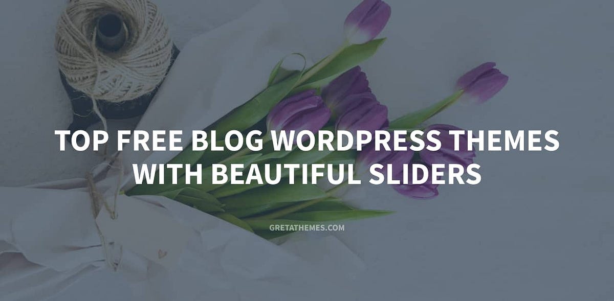 Top Free Blog Wordpress Themes With Beautiful Sliders | by Janessa Tran | GretaThemes | Medium