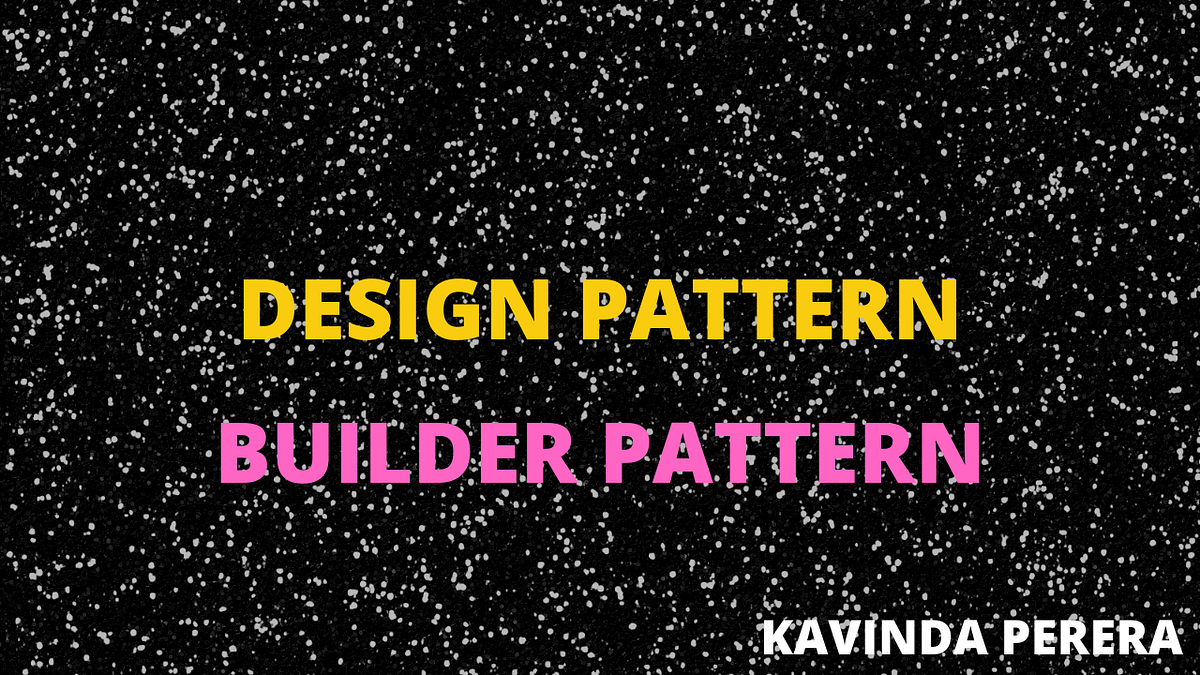 Design Patterns Part 4-Builder pattern | by Kavindaperera | Medium