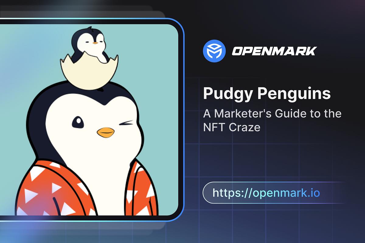 NFTs Series: Pudgy Penguins — A Marketer’s Guide to the NFT Craze | by ...