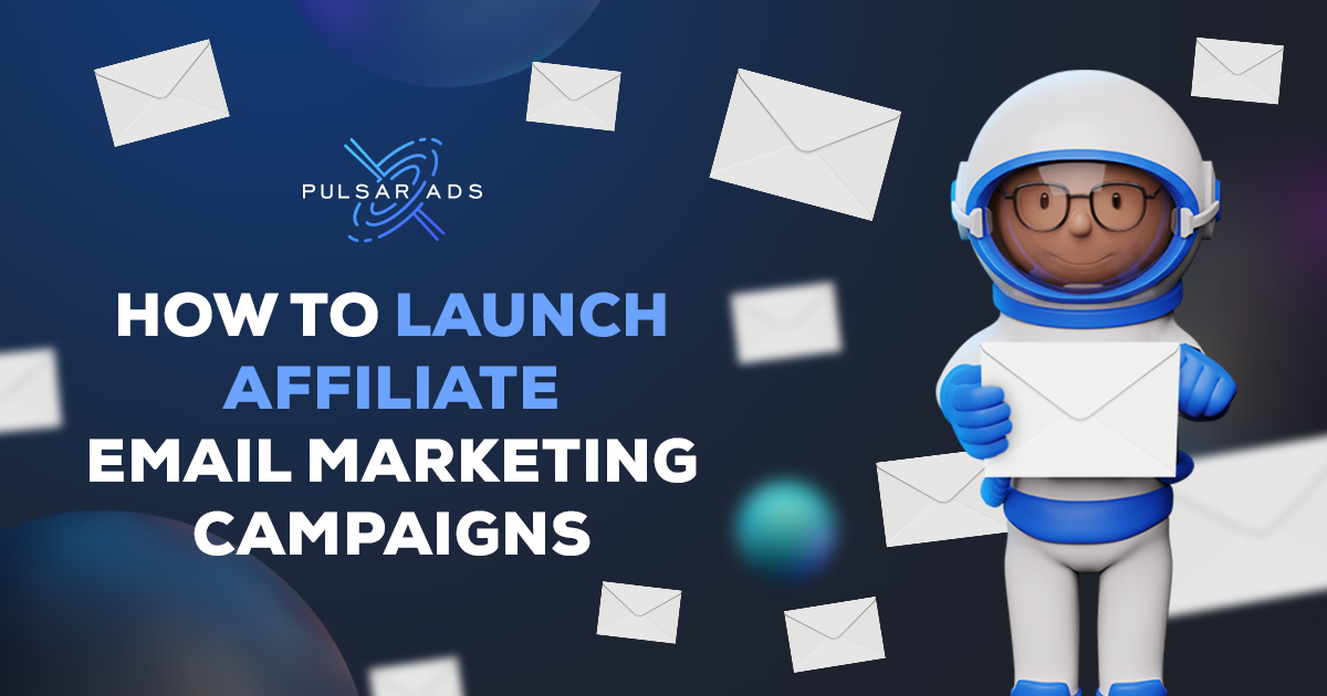 How to Launch an Affiliate Email Marketing Campaign | by Pulsar Ads | Pulsar Ads | Medium