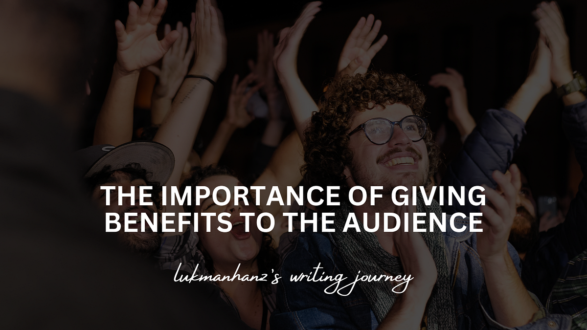 The Importance of Giving Benefits to the Audience | It’s My Writing ...