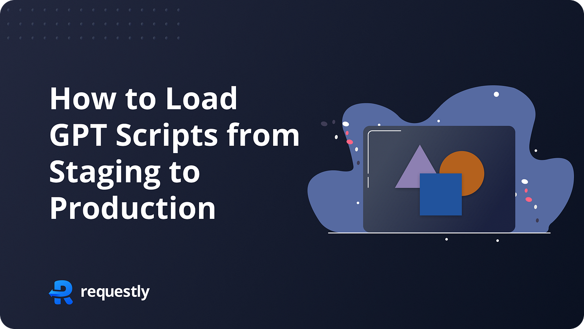 How to Load Google Publisher Tag (GPT) Scripts from Staging to Production | by Requestly ...