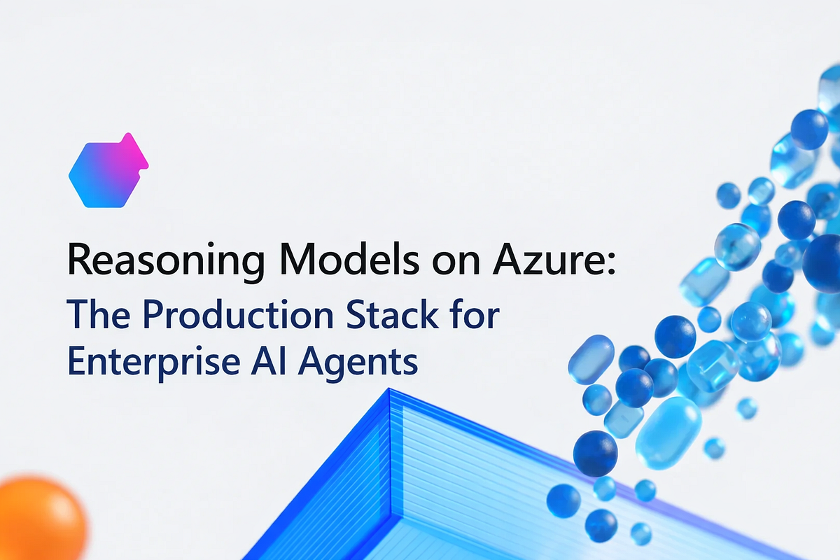 Reasoning Models on Azure: The Production Stack for Enterprise AI ...