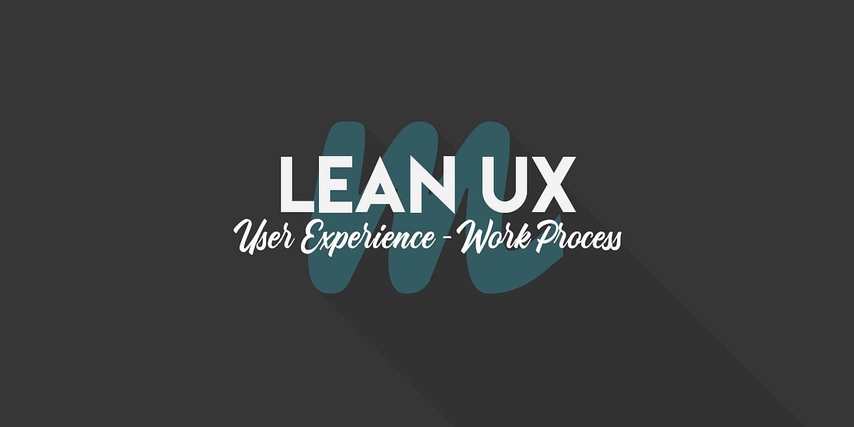 UX — LEAN UX. A brief introduction to User Experience… | by fernanda ...
