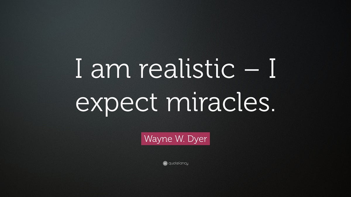 Expecting miracles. Miracles are those things that happen… | by ...