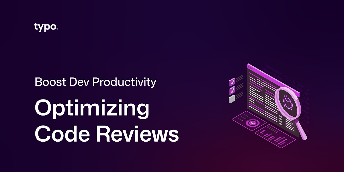 Optimizing Code Reviews to Boost Developer Productivity | by typo | The Typo Diaries | Medium