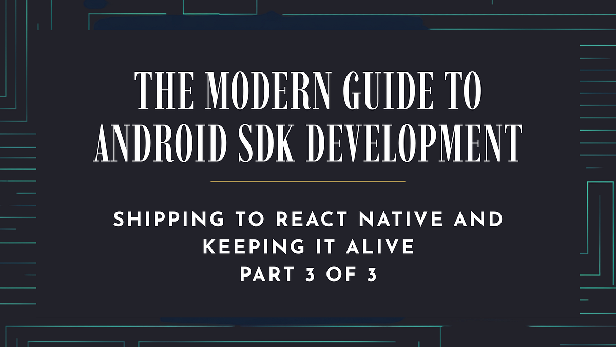 The Modern Guide to Android SDK Development: Shipping to React Native ...