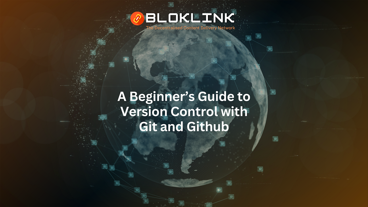 A Beginner’s Guide to Version Control with Git and GitHub | by BlokLink | Feb, 2025 | Medium
