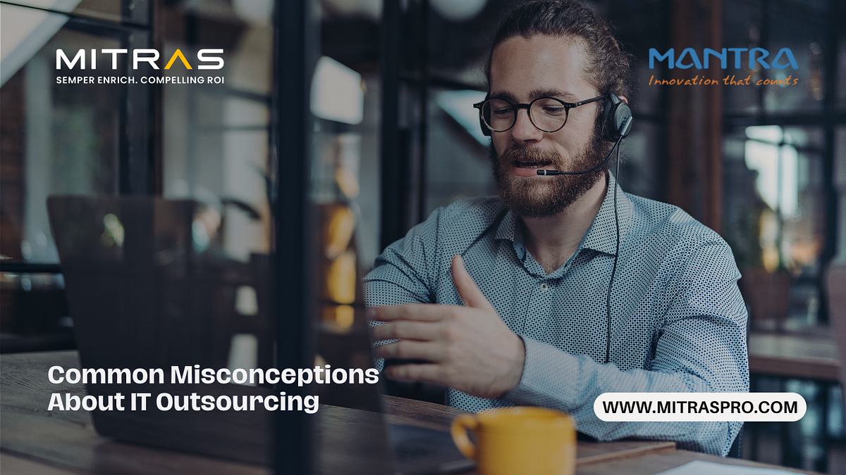Common Misconceptions About IT Outsourcing and How Mitras Addresses Them | by mitraspro | Aug ...