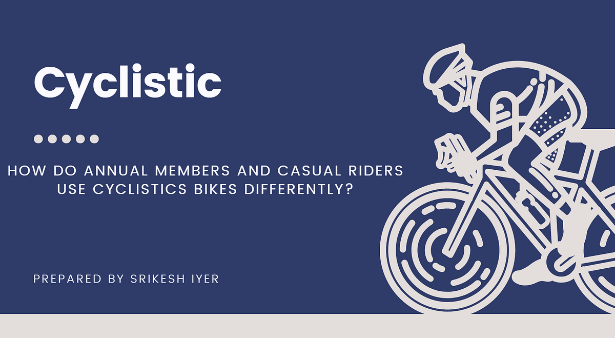 Google Data Analytics Capstone — Cyclistic | by Srikesh Iyer | Medium