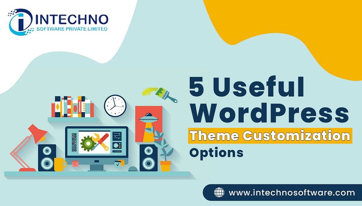 5 Useful Wordpress Theme Customization Options By Intechno May 2024 Medium