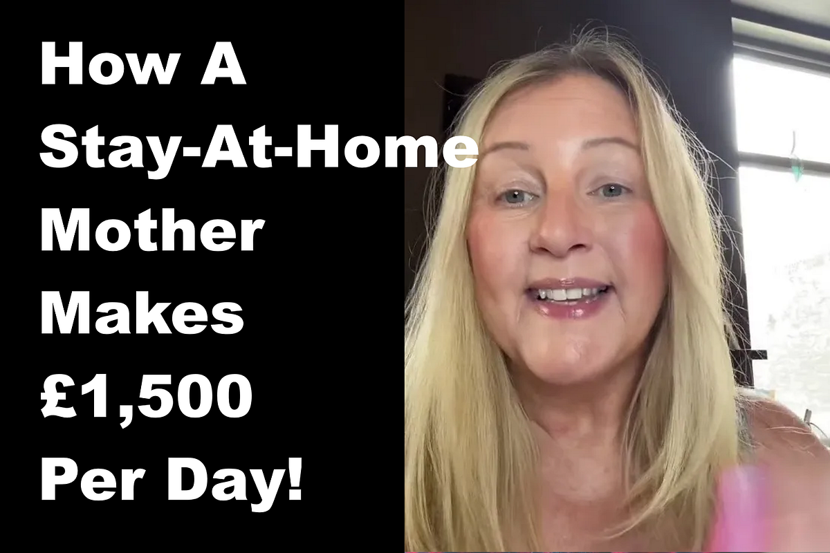 How A Stay-At-Home Mother Makes £1,500 Per Day | by John Harrison | Medium