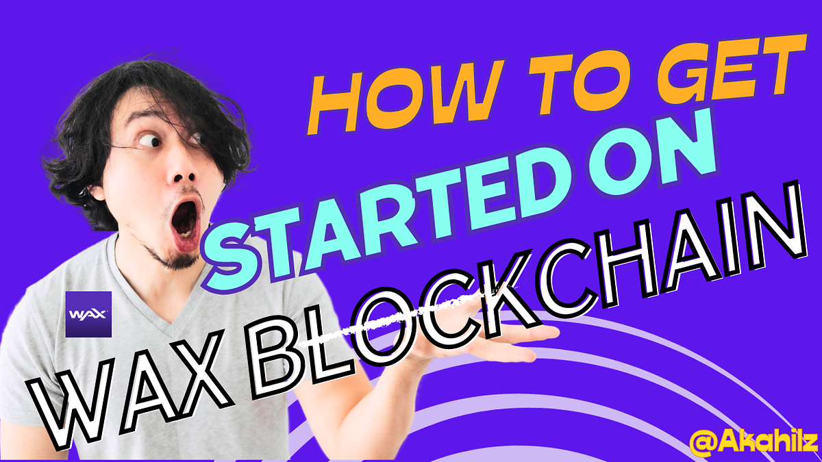 3 Tips: WAX Blockchain For Newbies | By Akahilz | by Akahilz | Medium