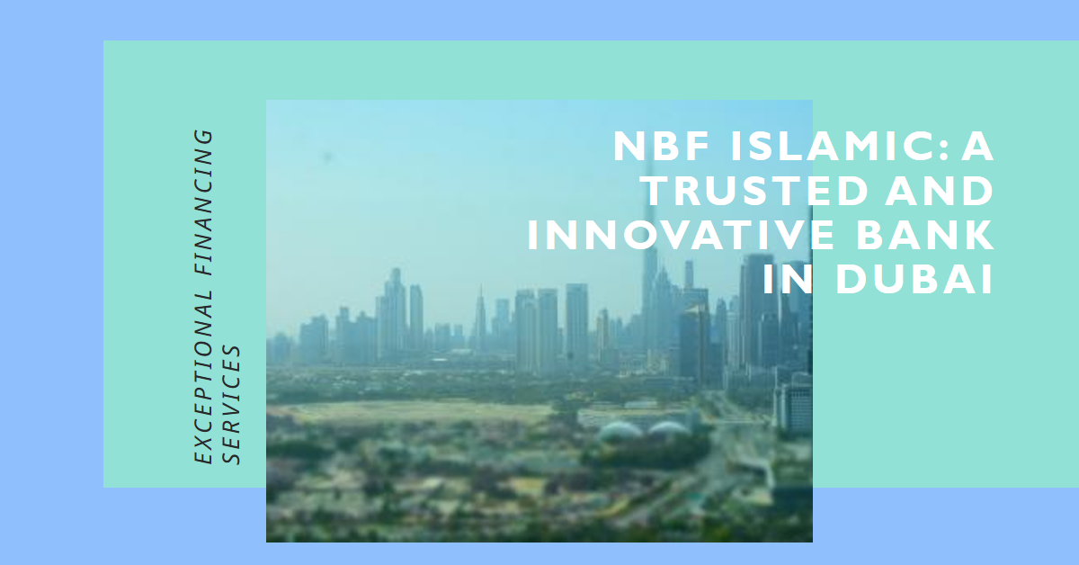 Unveiling NBF Islamic’s Excellence in Financing Services in UAE | by ...