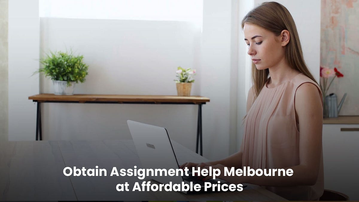 Obtain Assignment Help Melbourne at Affordable Prices - Jasmin James - Medium