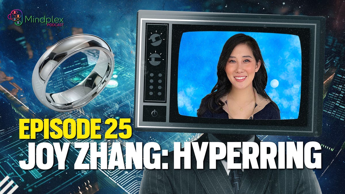 Mindplex Podcast Episode 25: Joy Zhang, CEO of HyperRing | by Mindplex ...