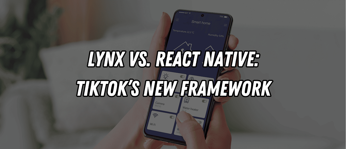 Lynx vs. React Native: TikTok’s New Framework | by Blend Visions | JavaScript in Plain English