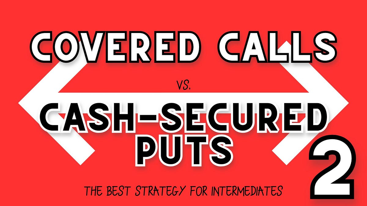 Covered Calls vs. Cash-Secured Puts 2: The Best Strategy for ...