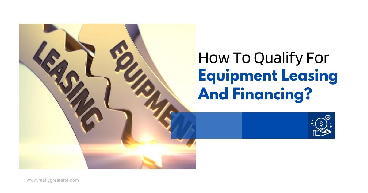 How To Qualify For Equipment Leasing And Financing? - Richard George ...