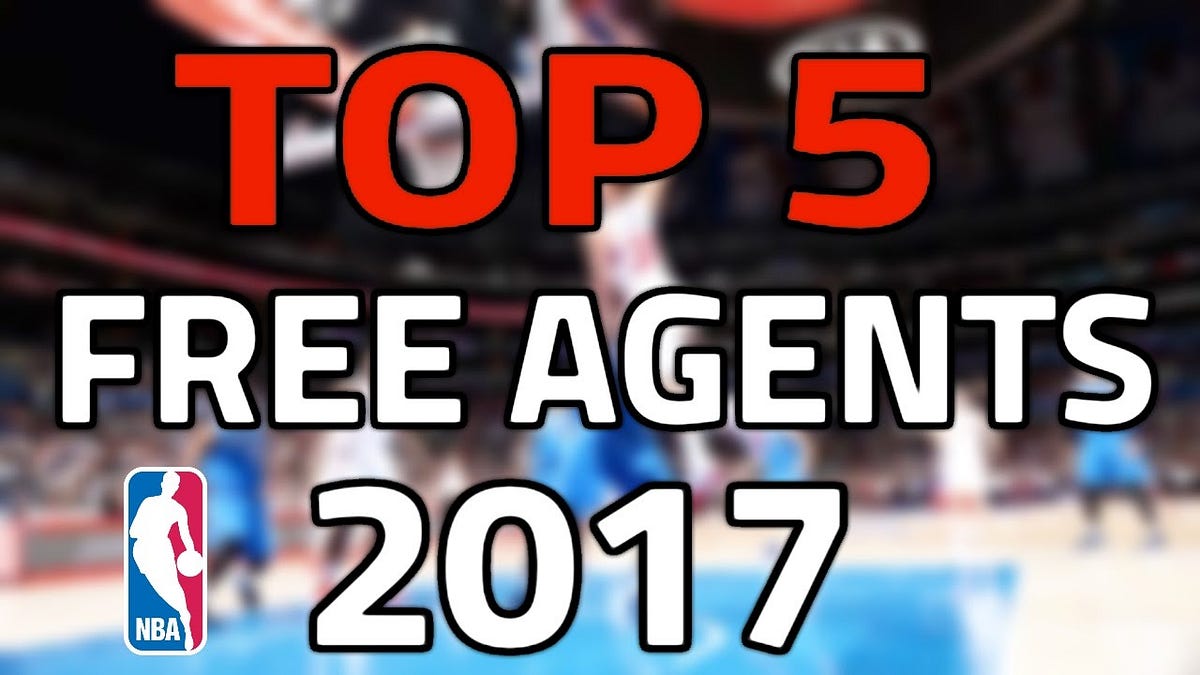 Top Free Agents of 2017. The hype is on once again for NBA Free… | by ...
