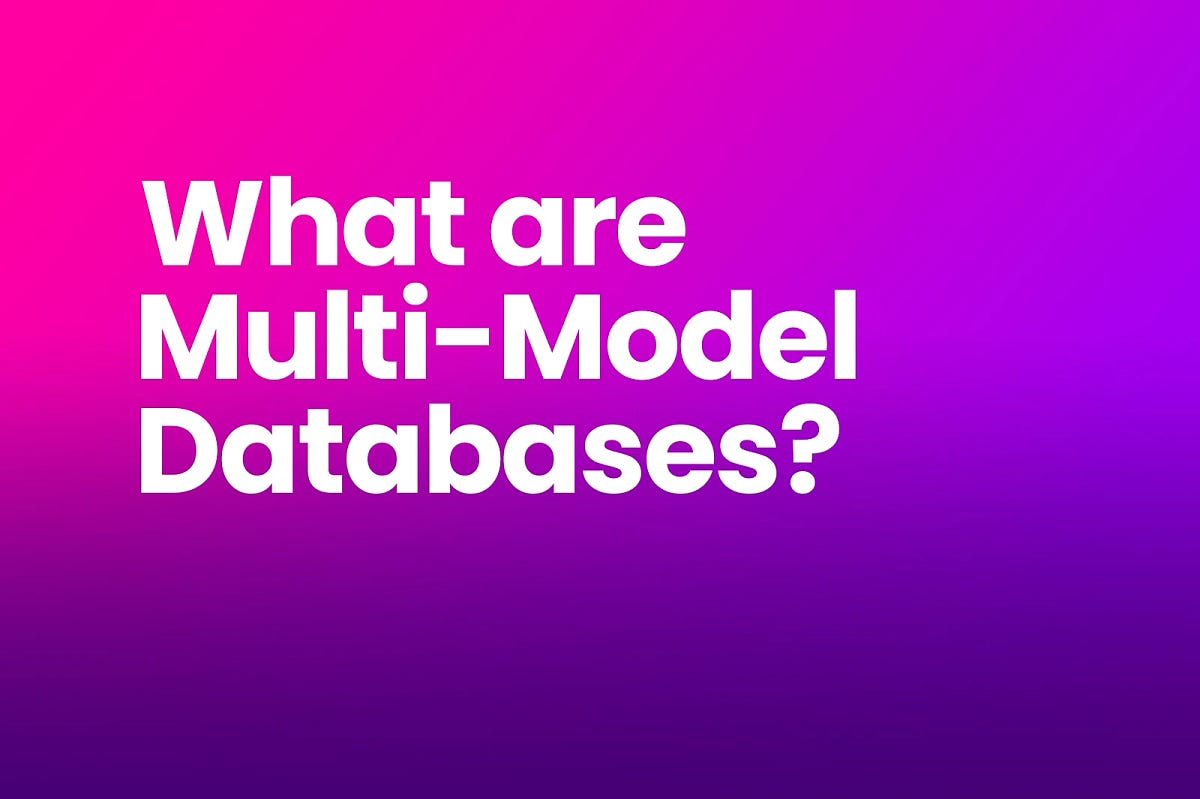 What are Multi-Model Databases?. In today’s digital age, staying… | by ...