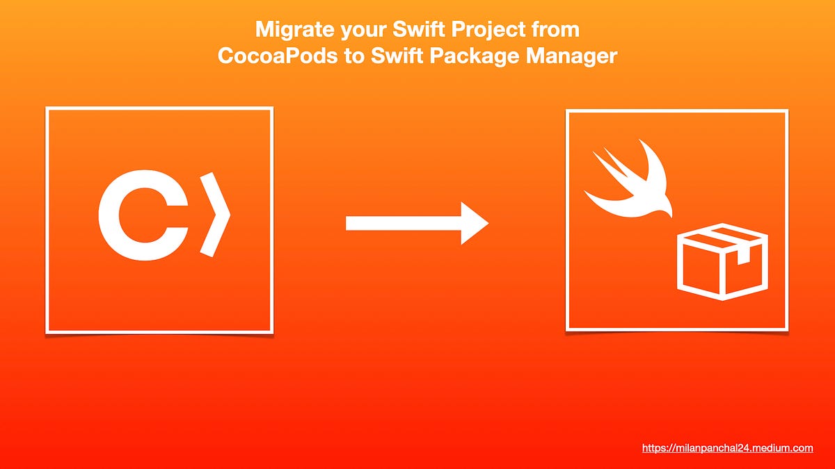 How To Migrate Your Swift Project From Cocoapods To Swiftpm By Milan Panchal Medium