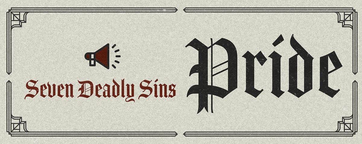 The Seven Deadly Sins — Pride. Pride causes us to think higher of… | by Woodside Bible Church ...