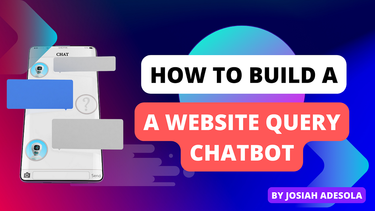 How to Build A Website Query ChatBot: A Step-by-Step Guide | by Josiah ...