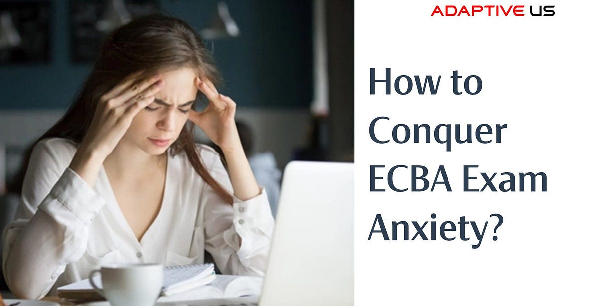 How to Conquer ECBA Exam Anxiety? | by Adaptive US Inc. | Medium