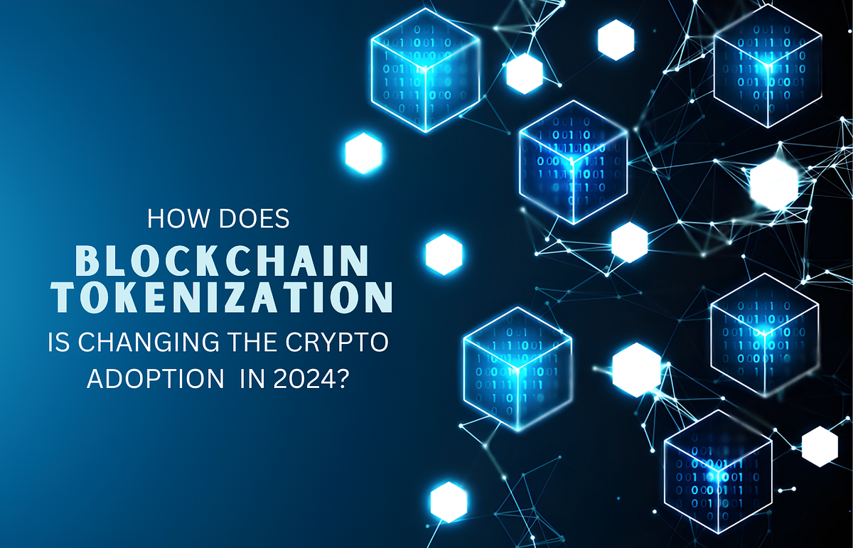 How Blockchain Tokenization Is Changing the Crypto Adoption in 2024? | by Emily George ...