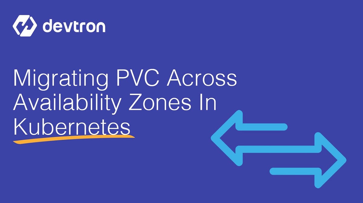 Migrating PVC Across Availability Zones In Kubernetes | by Devtron ...
