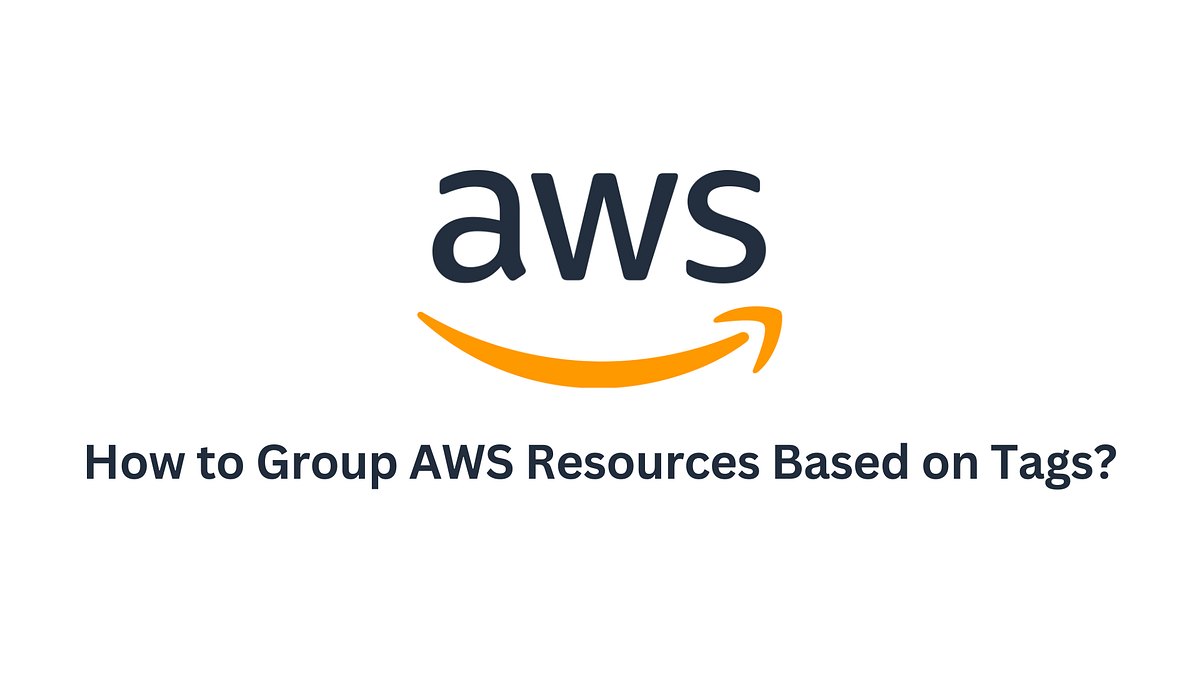How to Group AWS Resources Based on Tags? | by Md Shamim | Towards AWS