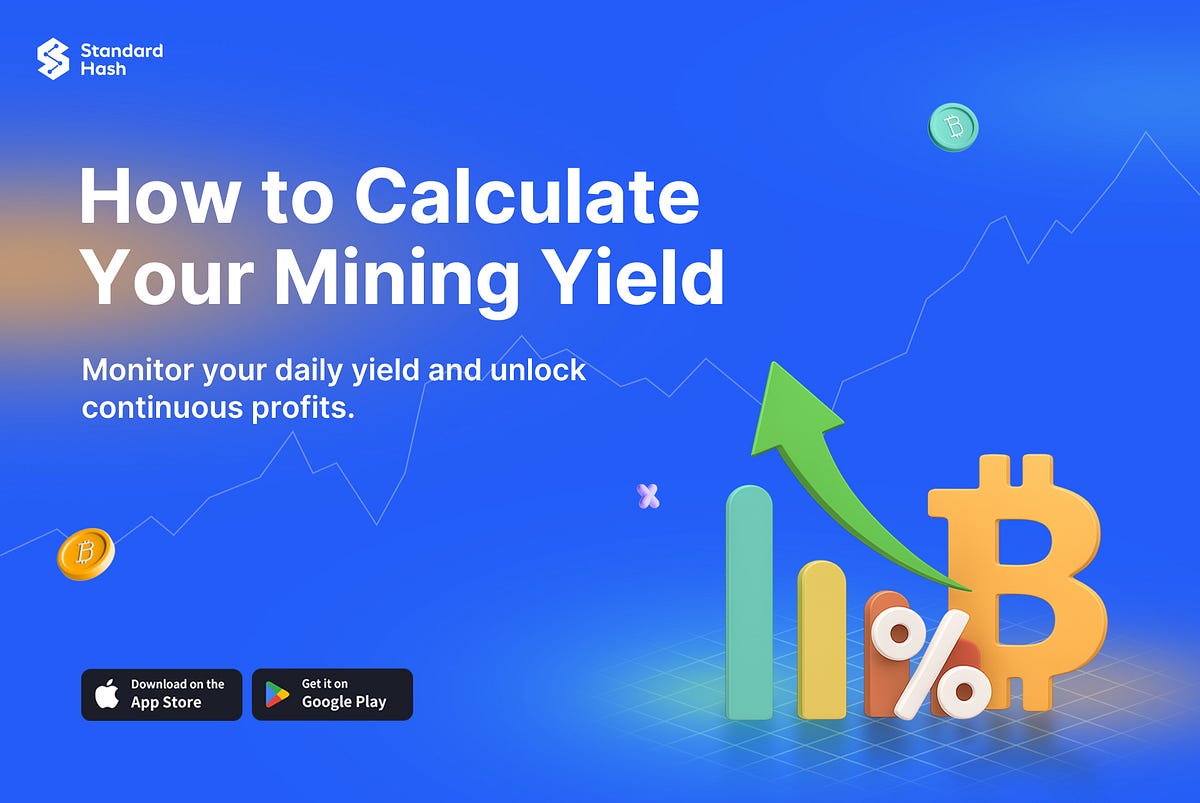 How to Calculate Your Bitcoin Mining Yield | by StandardHash | Nov ...
