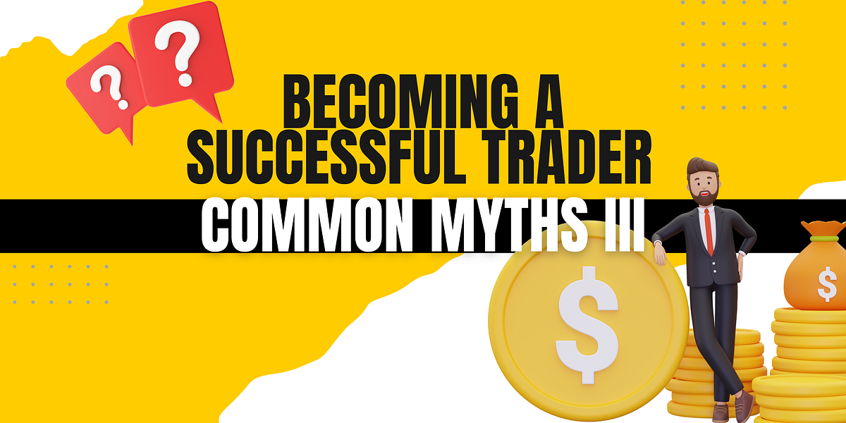 Becoming a Successful Trader — Common Myths III | by QUANTLAND ...