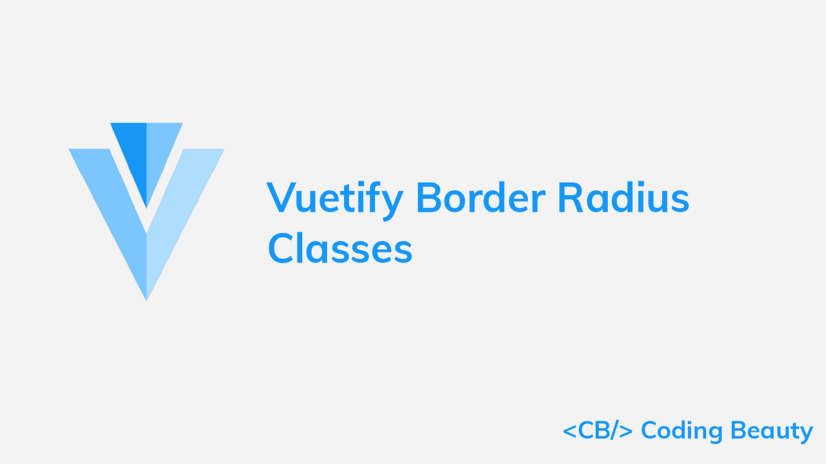 How to Use Vuetify Border Radius Classes | JavaScript in Plain English