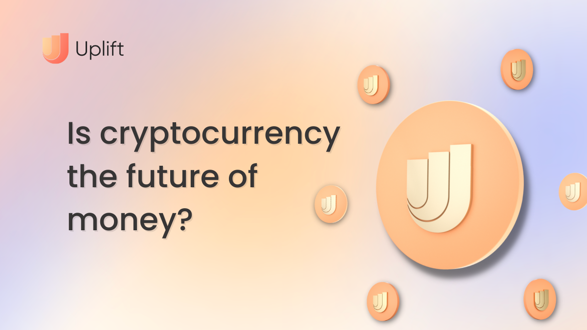 Is Cryptocurrency The Future of Money? | by Uplift DAO | Medium