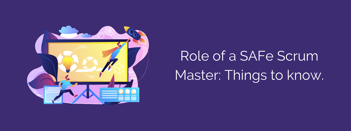 Role of a SAFe Scrum Master: Things to know. | by Skillier | Medium