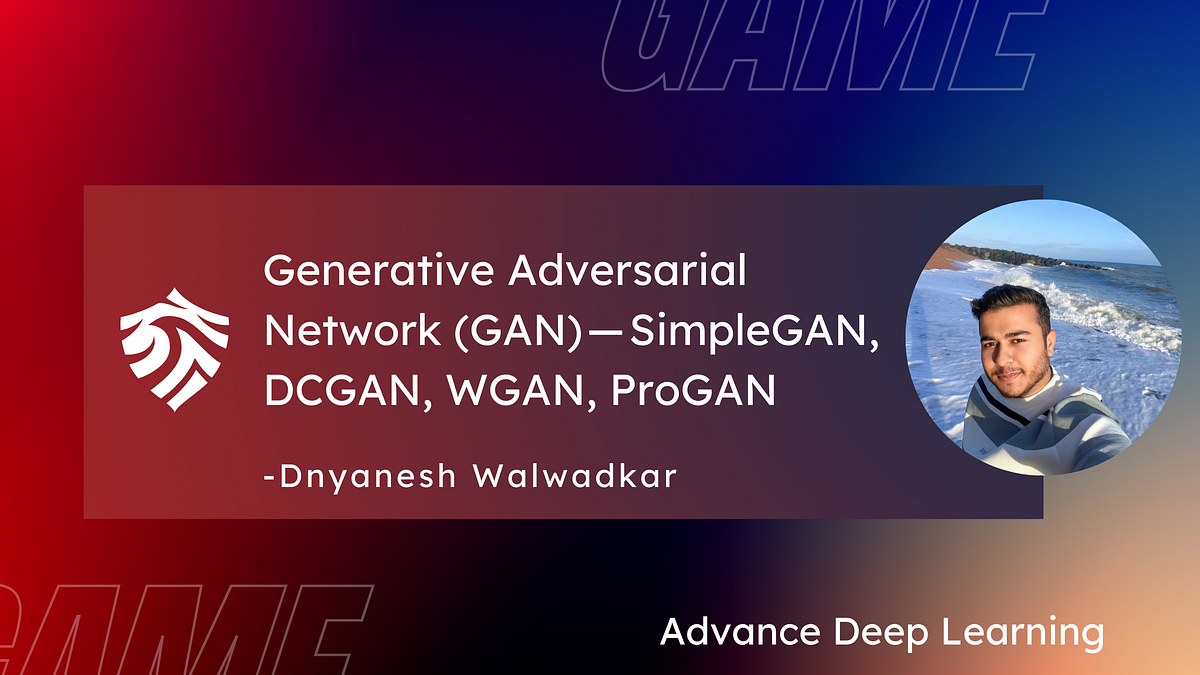 Generative Adversarial Network (GAN) — SimpleGAN, DCGAN, WGAN, ProGAN | by Dnyanesh Walwadkar ...