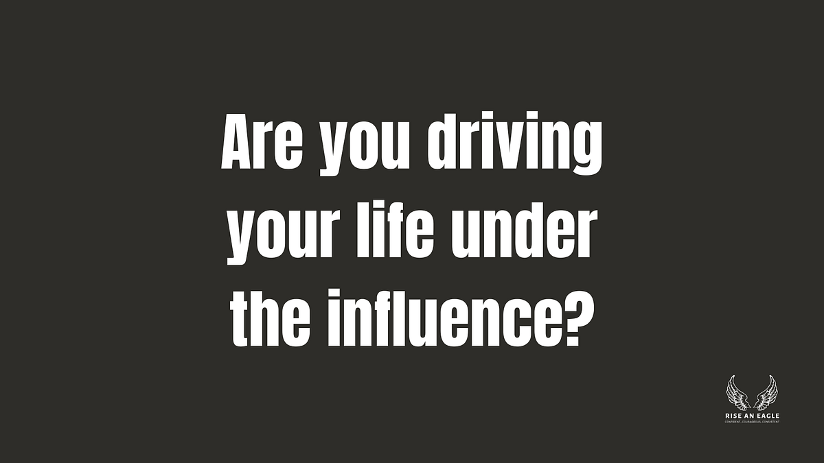 Take Control of Your Life: Are You Driving Under the Influence of ...