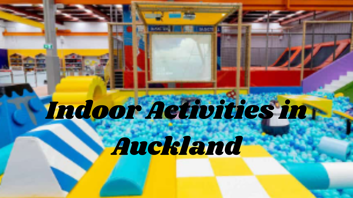 Explore Auckland Indoors: Fun and Relaxation for All Ages | by Larissa ...