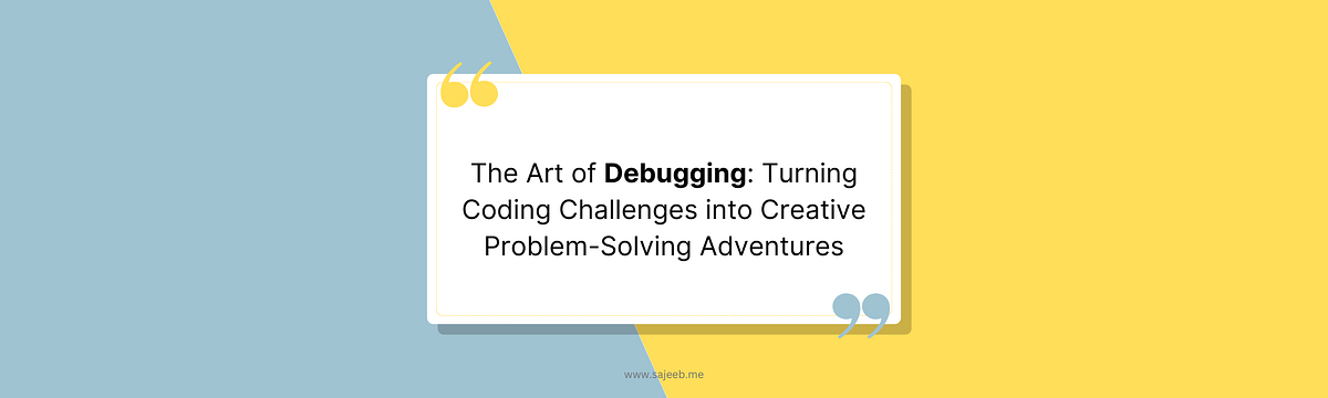 The Art of Debugging: Turning Coding Challenges into Creative Problem-Solving Adventures | by ...