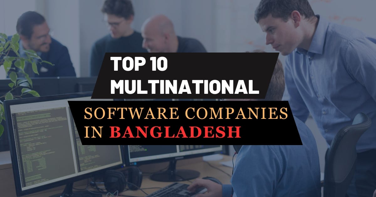 Top 10 Multinational Software Companies in Bangladesh | by Elias Haider ...