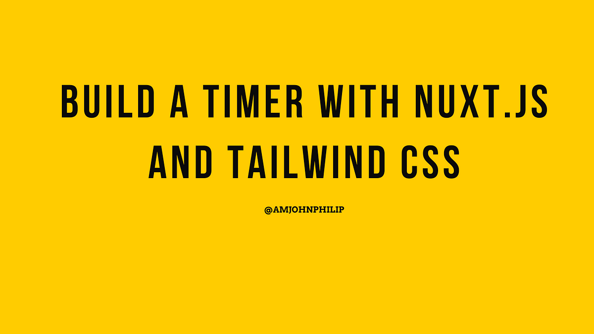 How To Build A Timer With Nuxtjs And Tailwind Css By John Philip Javascript In Plain English 2892