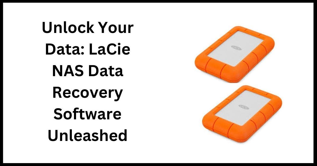 Unlock Your Data: LaCie NAS Data Recovery Software Unleashed | by Data ...